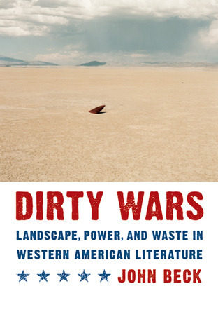 Dirty Wars: Landscape, Power, and Waste in Western American Literature ...