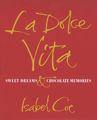 La Dolce Vita: Sweet Dreams & Chocolate Memories by Isabel Coe | Goodreads