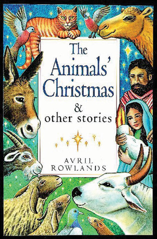 The Animals' Christmas & Other Stories by Avril Rowlands | Goodreads