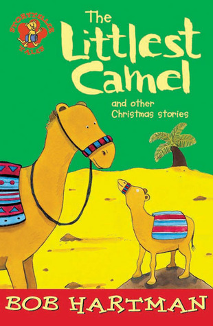 The Littlest Camel (Lion Storyteller) by Bob Hartman | Goodreads