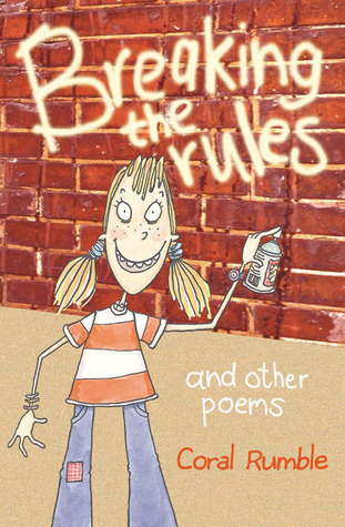 Breaking the Rules: and other poems by Coral Rumble | Goodreads
