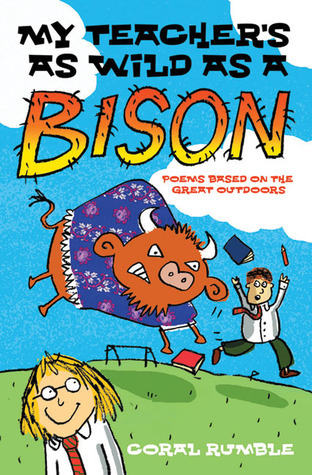 My Teacher's as Wild as a Bison: Poems Based on the Great Outdoors by ...