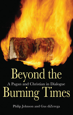 Beyond the Burning Times: A Pagan and Christian in Dialogue by Philip ...
