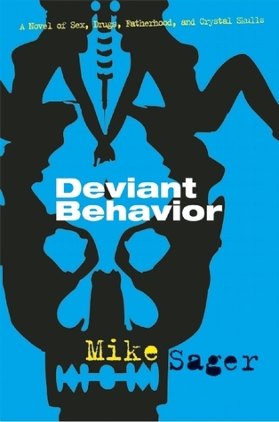 Deviant Behavior: A Novel of Sex, Drugs, Fatherhood, and Crystal Skulls ...