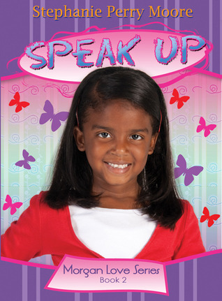 Speak Up (Morgan Love #2) by Stephanie Perry Moore | Goodreads