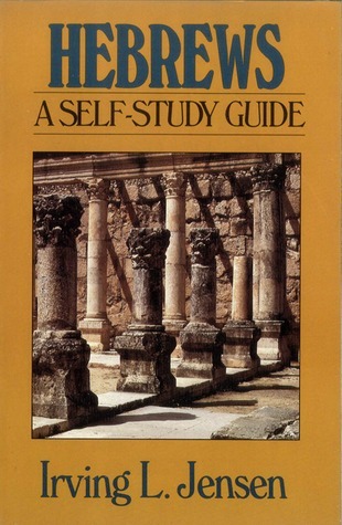 Hebrews- Jensen Bible Self Study Guide by Irving L. Jensen | Goodreads
