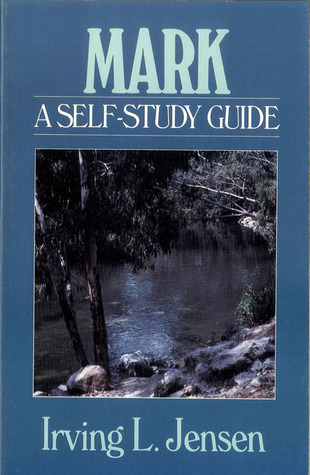 Mark (Bible Self-Study Guides Series) by Irving L. Jensen | Goodreads
