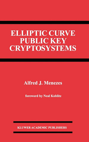 Elliptic Curve Public Key Cryptosystems by Alfred J. Menezes | Goodreads