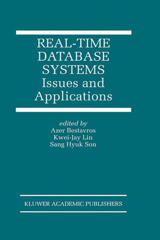 Real-Time Database Systems: Issues and Applications by A. Bestavros ...