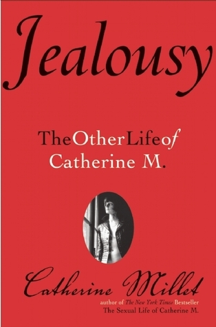 Jealousy: The Other Life of Catherine M. by Catherine Millet | Goodreads