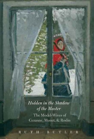 Hidden in the Shadow of the Master: The Model-Wives of Cézanne, Monet ...