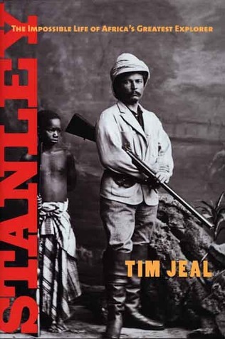 Stanley: The Impossible Life of Africa's Greatest Explorer by Tim Jeal ...
