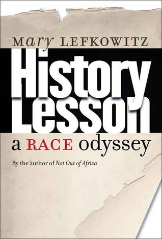 History Lesson: A Race Odyssey by Mary R. Lefkowitz | Goodreads