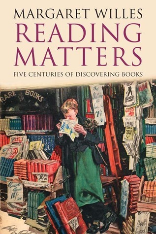 Reading Matters: Five Centuries of Discovering Books by Margaret Willes ...
