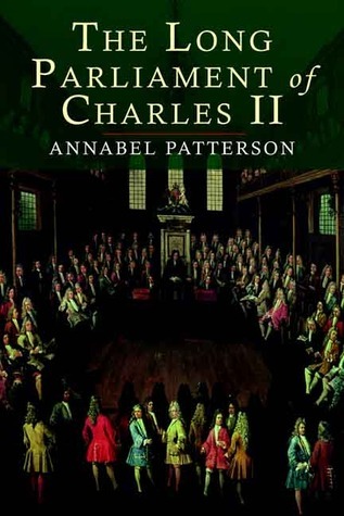 The Long Parliament of Charles II by Annabel Patterson | Goodreads
