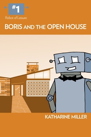 Boris and the Open House (Robot of Leisure, #1) by Katharine! | Goodreads