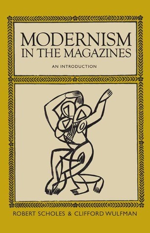 Modernism in the Magazines: An Introduction by Robert Scholes | Goodreads