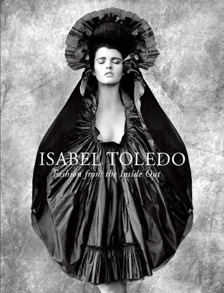 Isabel Toledo: Fashion from the Inside Out by Valerie Steele | Goodreads