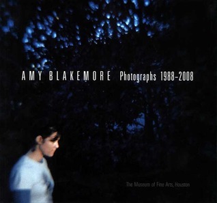 Amy Blakemore: Photographs 1988-2008 by Alison De Lima Greene | Goodreads