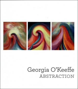 Georgia O'Keeffe: Abstraction by Barbara Haskell | Goodreads