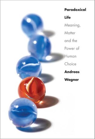 Paradoxical Life: Meaning, Matter, and the Power of Human Choice by ...