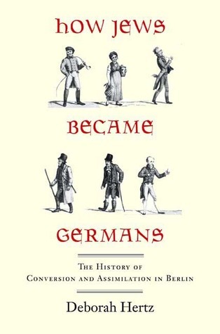 How Jews Became Germans: The History of Conversion and Assimilation in ...