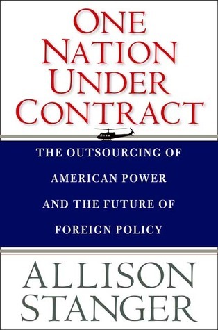 One Nation Under Contract: The Outsourcing of American Power and the ...