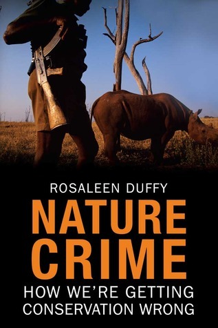 Nature Crime: How We're Getting Conservation Wrong by Rosaleen Duffy ...