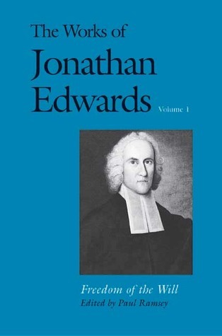 The Works of Jonathan Edwards, Vol. 1: Freedom of the Will by Jonathan ...