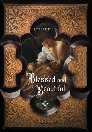 Blessed and Beautiful: Picturing the Saints by Robert Kiely | Goodreads