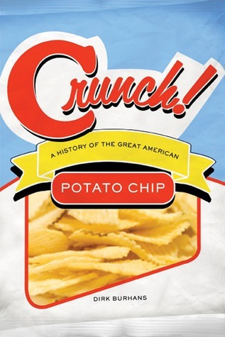 Crunch!: A History of the Great American Potato Chip by Dirk Burhans ...