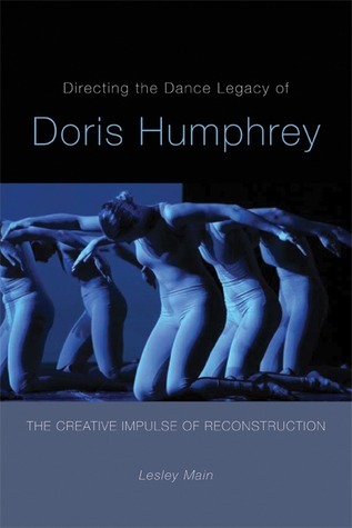 Directing the Dance Legacy of Doris Humphrey: The Creative Impulse of ...