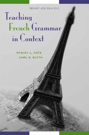 Teaching French Grammar in Context: Theory and Practice by Stacey L ...