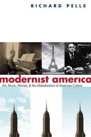 Modernist America: Art, Music, Movies, and the Globalization of American Culture by Richard H ...