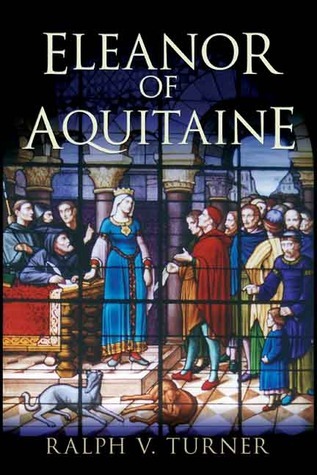 Eleanor of Aquitaine: Queen of France, Queen of England by Ralph V ...