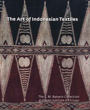 The Art of Indonesian Textiles: The E. M. Bakwin Collection at the Art ...