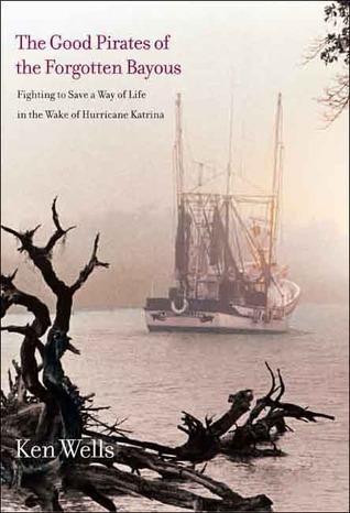 The Good Pirates of the Forgotten Bayous: Fighting to Save a Way of ...
