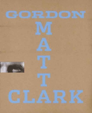 Gordon Matta-Clark: "You Are the Measure" by Elisabeth Sussman | Goodreads