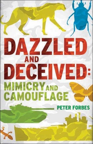 Dazzled and Deceived: Mimicry and Camouflage by Peter Forbes | Goodreads
