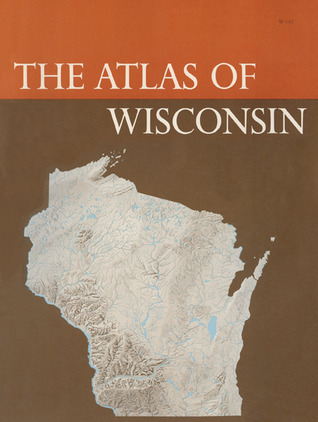 The Atlas of Wisconsin: General Maps and Gazetteer by Arthur Howard ...