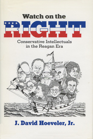 Watch On The Right: Conservative Intellectuals In The Reagan Era by J ...