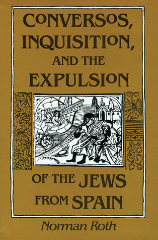 Conversos, Inquisition, and the Expulsion of the Jews from Spain by ...
