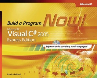 Microsoft Visual C# 2005 Express Edition: Build a Program Now! W/ CD by Patrice Pelland | Goodreads