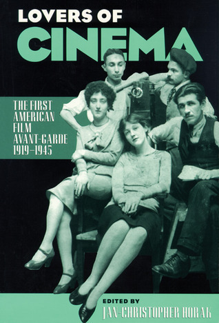 Lovers of Cinema: The First American Film Avant-Garde, 1919–1945 by Jan ...