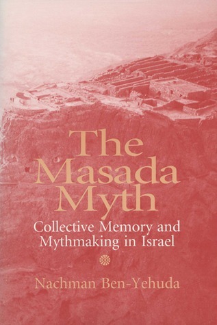 Masada Myth: Collective Memory and Mythmaking in Israel by Nachman Ben ...
