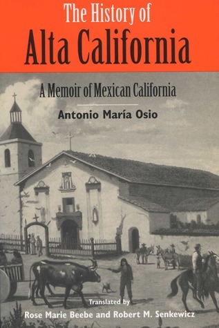The History of Alta California: A Memoir of Mexican California by ...