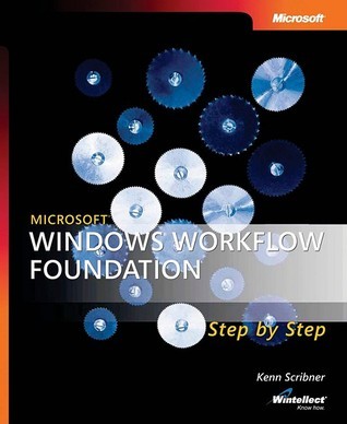 Microsoft® Windows® Workflow Foundation Step by Step by Kenn Scribner | Goodreads