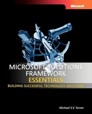 Microsoft® Solutions Framework Essentials by Michael S.V. Turner | Goodreads