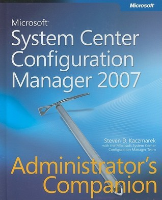 Microsoft® System Center Configuration Manager 2007 Administrator's Companion by Steven D ...