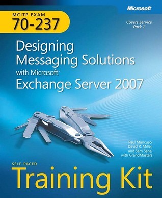 MCITP Self-Paced Training Kit (Exam 70-237): Designing Messaging Solutions with Microsoft ...